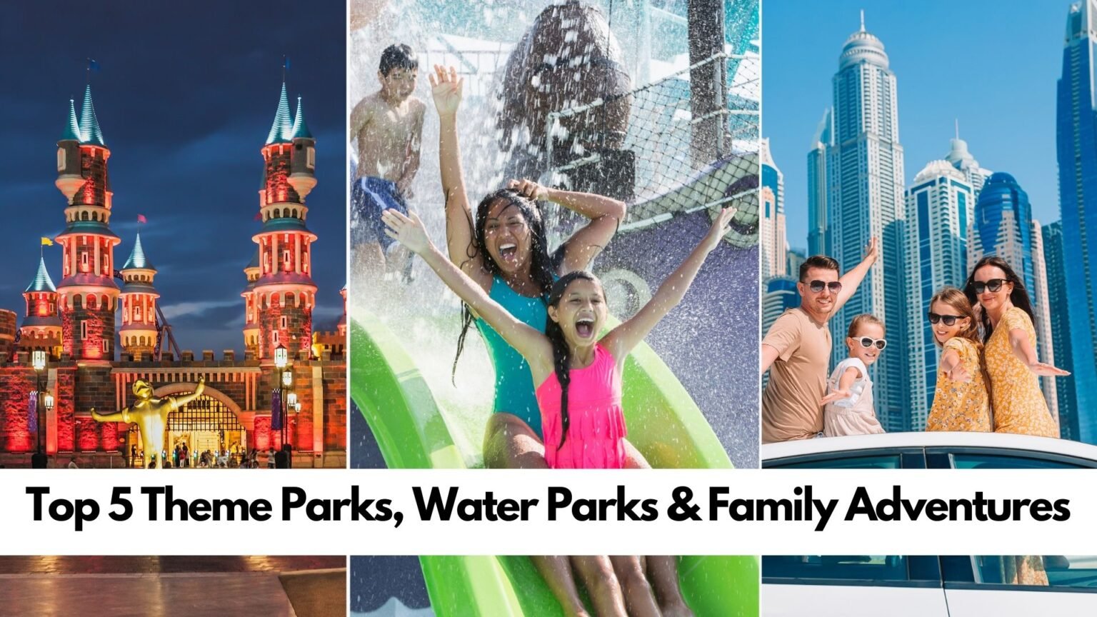 Top 5 Theme Parks, Water Parks & Family Adventures - Explore Dubai