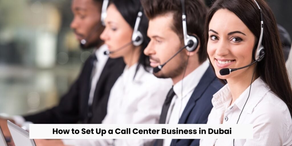 How to Set Up a Call Center Business in Dubai - Explore Dubai
