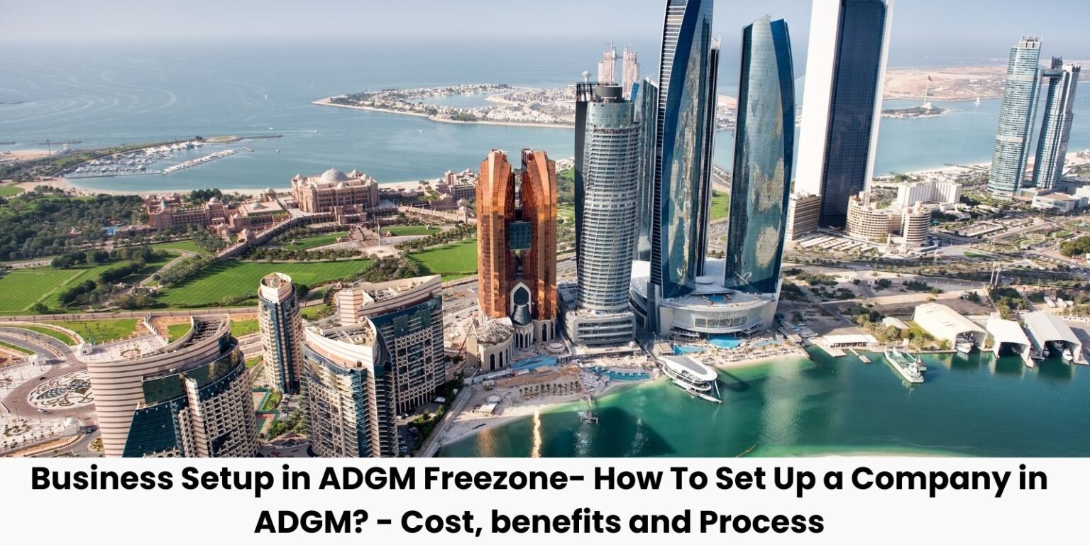 Business Setup in ADGM Freezone- How To Set Up a Company in ADGM ...