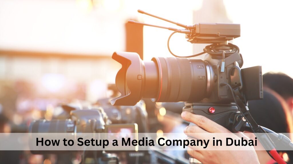 How to Setup a Media Company in Dubai - Explore Dubai