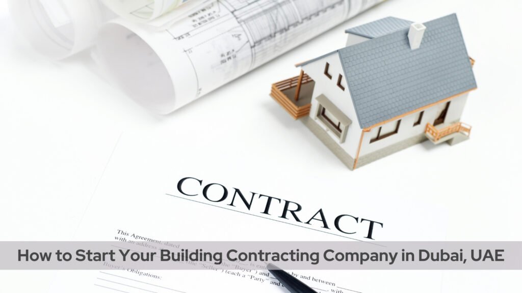 How to Start Your Building Contracting Company in Dubai, UAE - Explore ...
