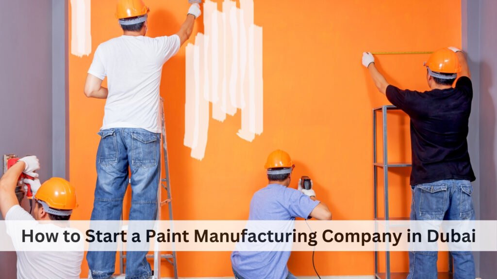 How to start a paint manufacturing company in Dubai - Explore Dubai
