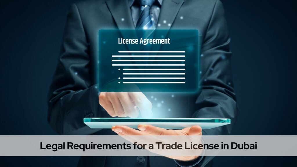 Legal Requirements for a Trade License in Dubai - Explore Dubai