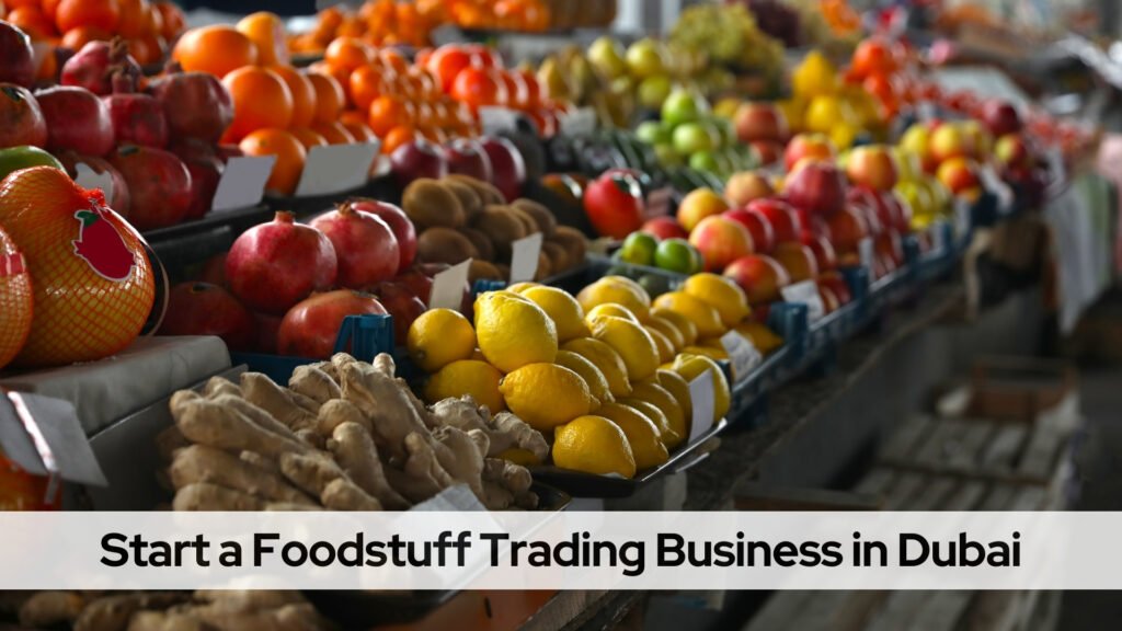 Start a Foodstuff Trading Business in Dubai - Explore Dubai